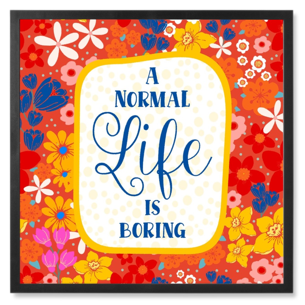 a Normal Life Is Boring - Multi Photo Tile | Shutterfly